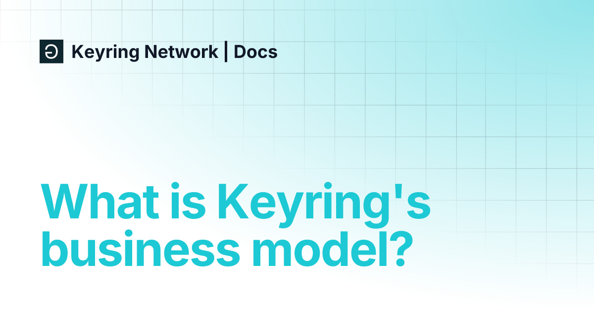 What is Keyring's business model? | Keyring Network | Docs